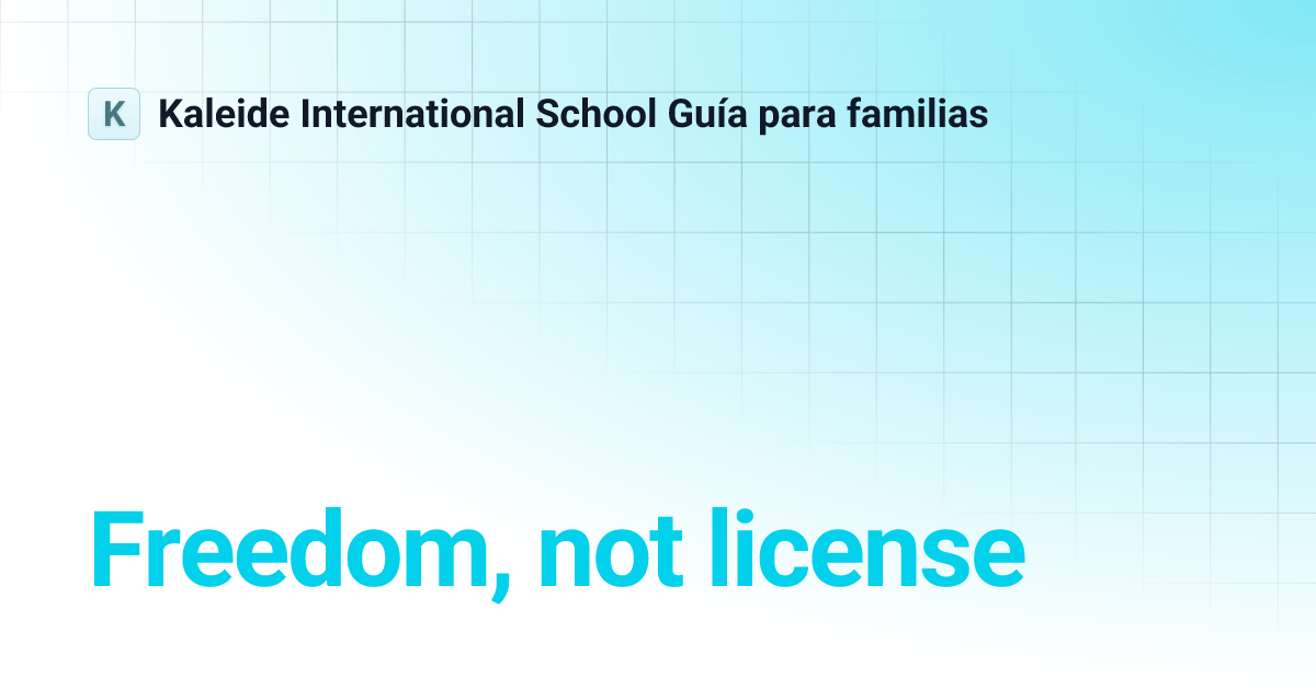 Freedom, not license | Kaleide International School Guía para familias